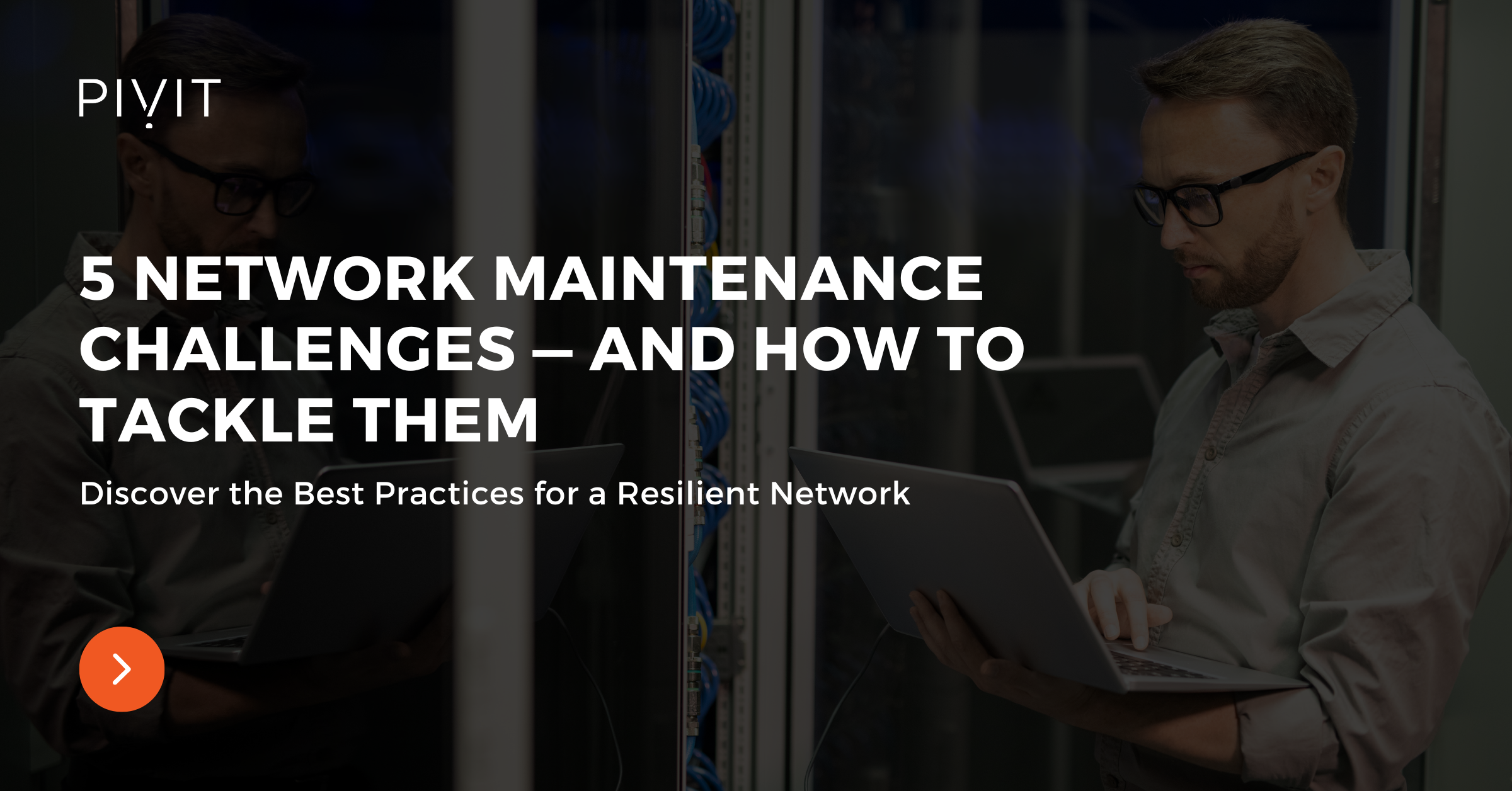 5 Network Maintenance Challenges — And How to Tackle Them